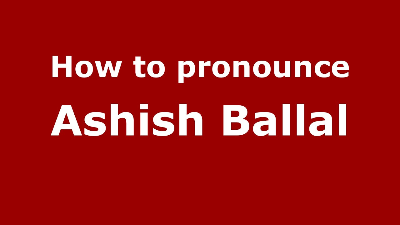How to pronounce Ashish Ballal (Kannada/Karnataka, India ...