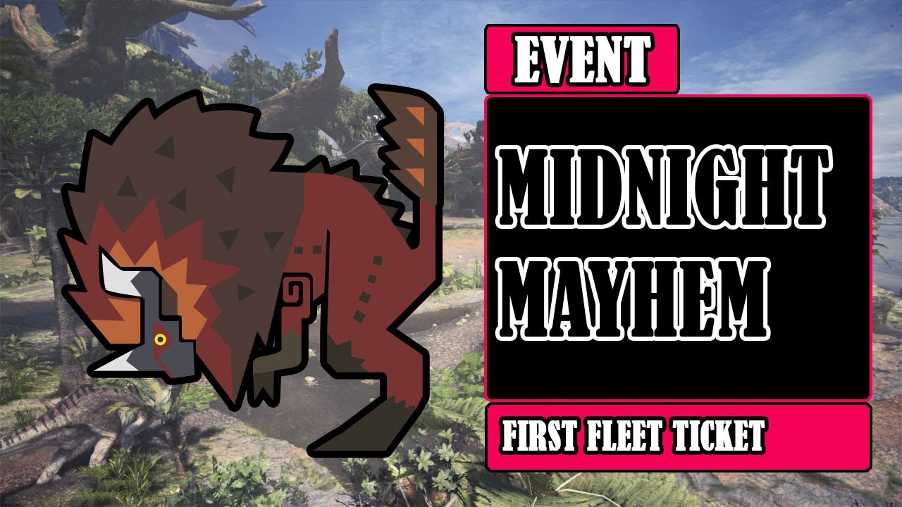 MIDNIGHT MAYHEM | Event | First Fleet Ticket | Monster hunter world ...