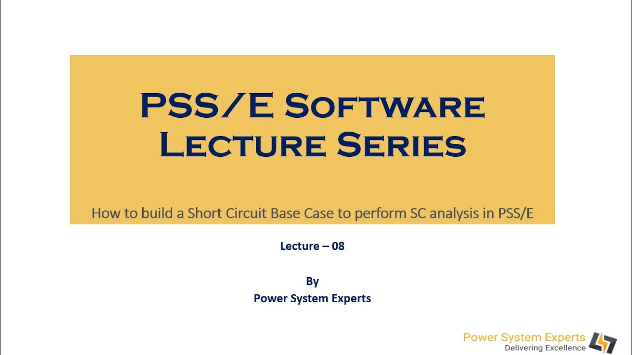 PSS/E Lecture Series - Lecture: 08 How to build a Short Circuit Case to ...