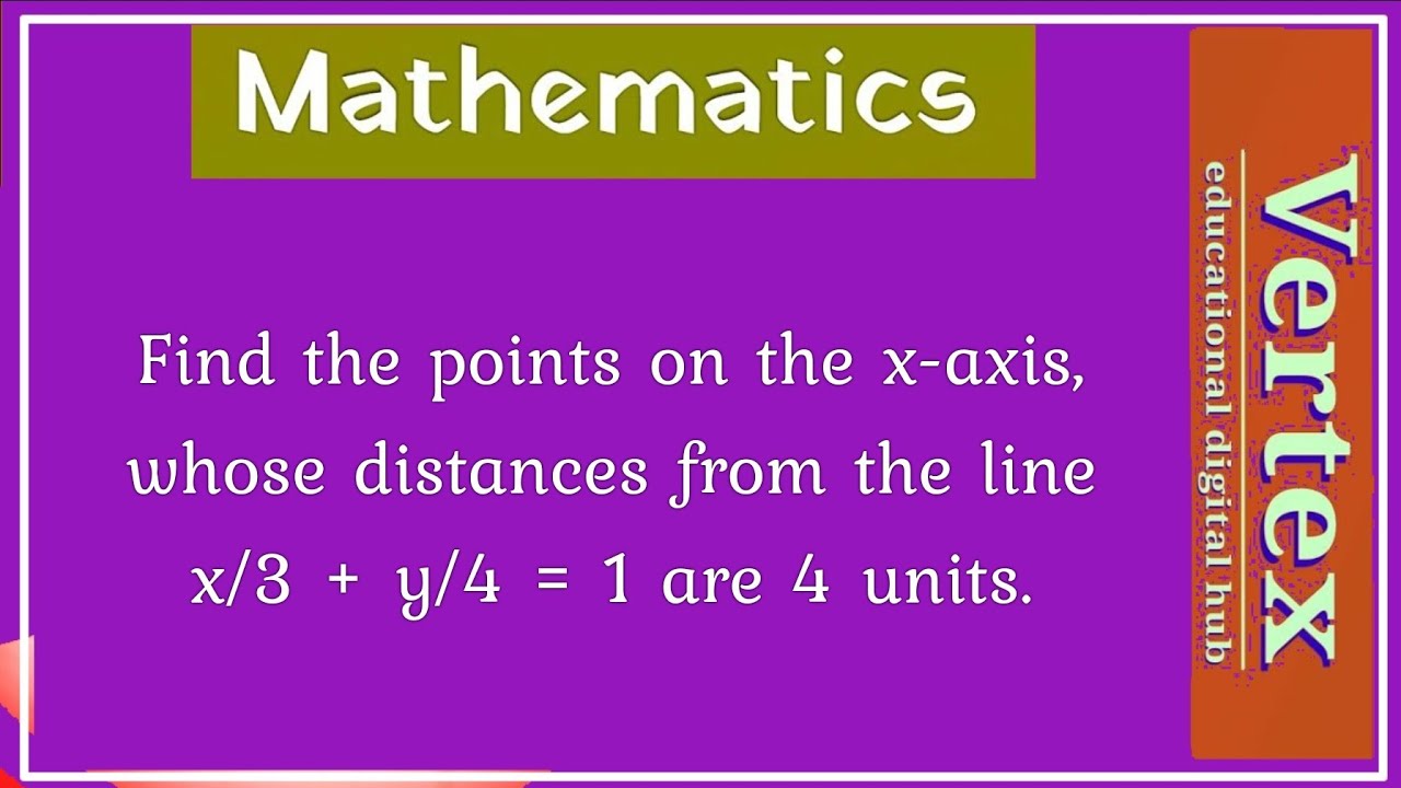 Find The Points On The X axis Whose Distances From The Line X 3 Y 4 find-the-points-on-the-x-axis-whose-distances-from-the-line-x-3-y-4