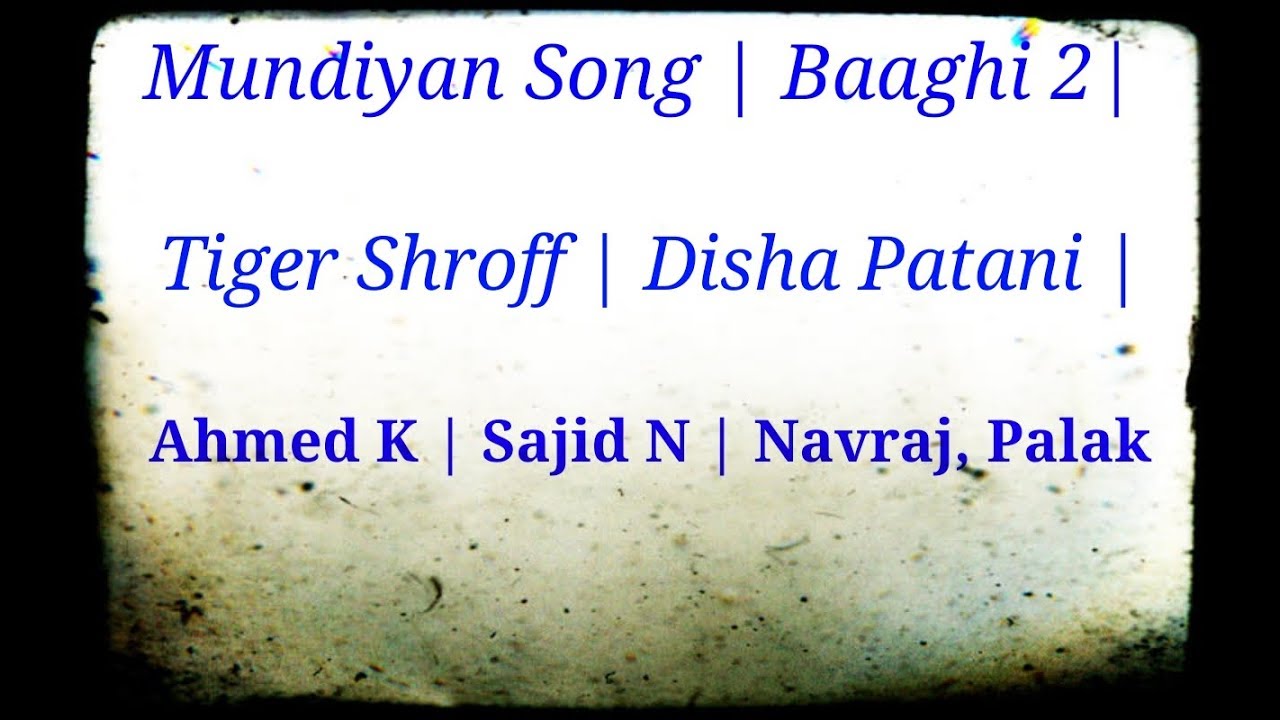 Mundiyan Song | Baaghi 2| Tiger Shroff | Disha Patani |Ahmed K | Sajid ...