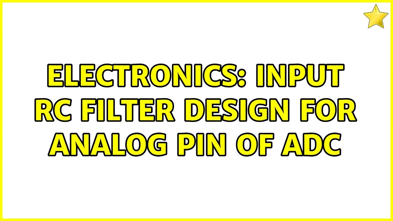 Electronics: Input RC filter design for analog pin of ADC - YouTube