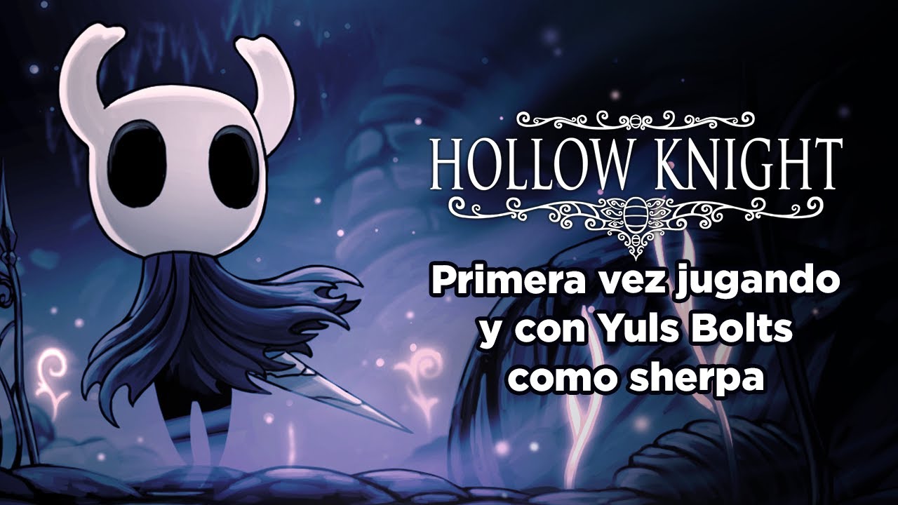 Primera vez jugando y con Yuls Bolts como sherpa | Hollow Knight - YouTube