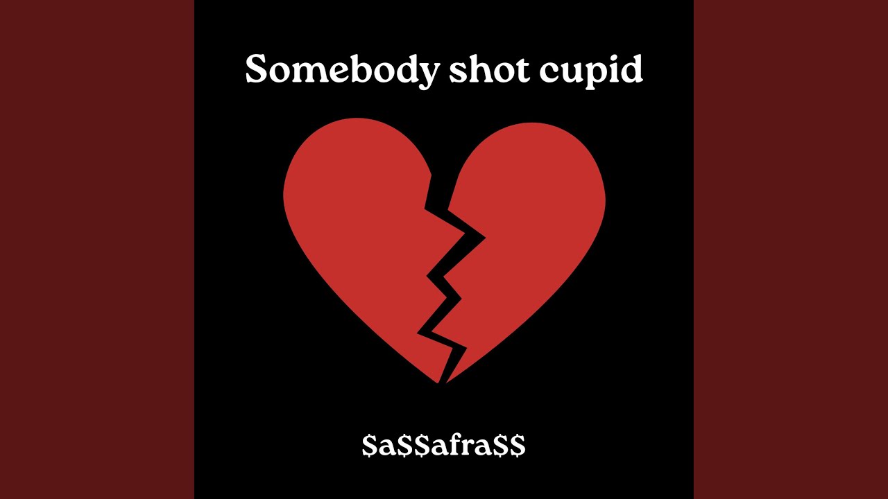 Somebody shot cupid - YouTube