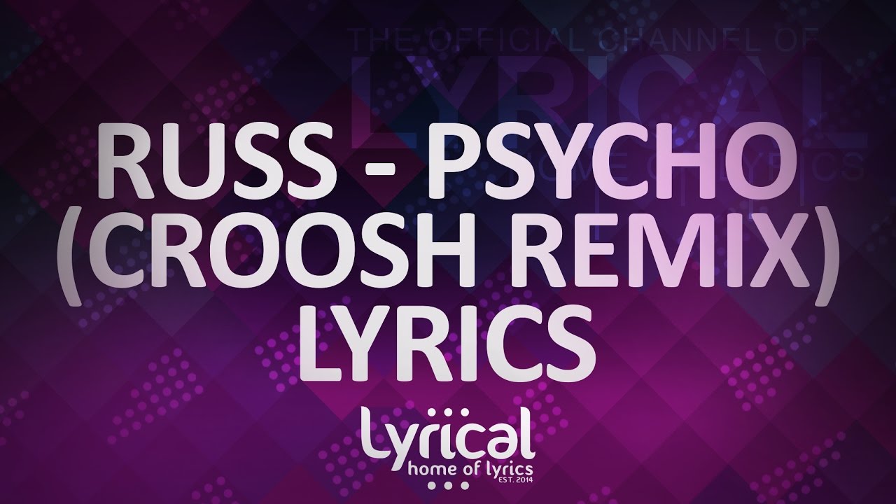 Russ - Psycho (Croosh remix) Lyrics - YouTube