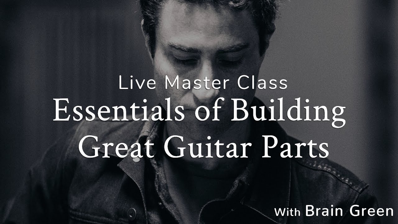 Essentials To Writing Great Guitar Parts | Masterclass with Brian Green ...