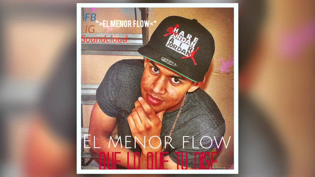 El Menor Flow - Que Lo Que Tu Dice - YouTube