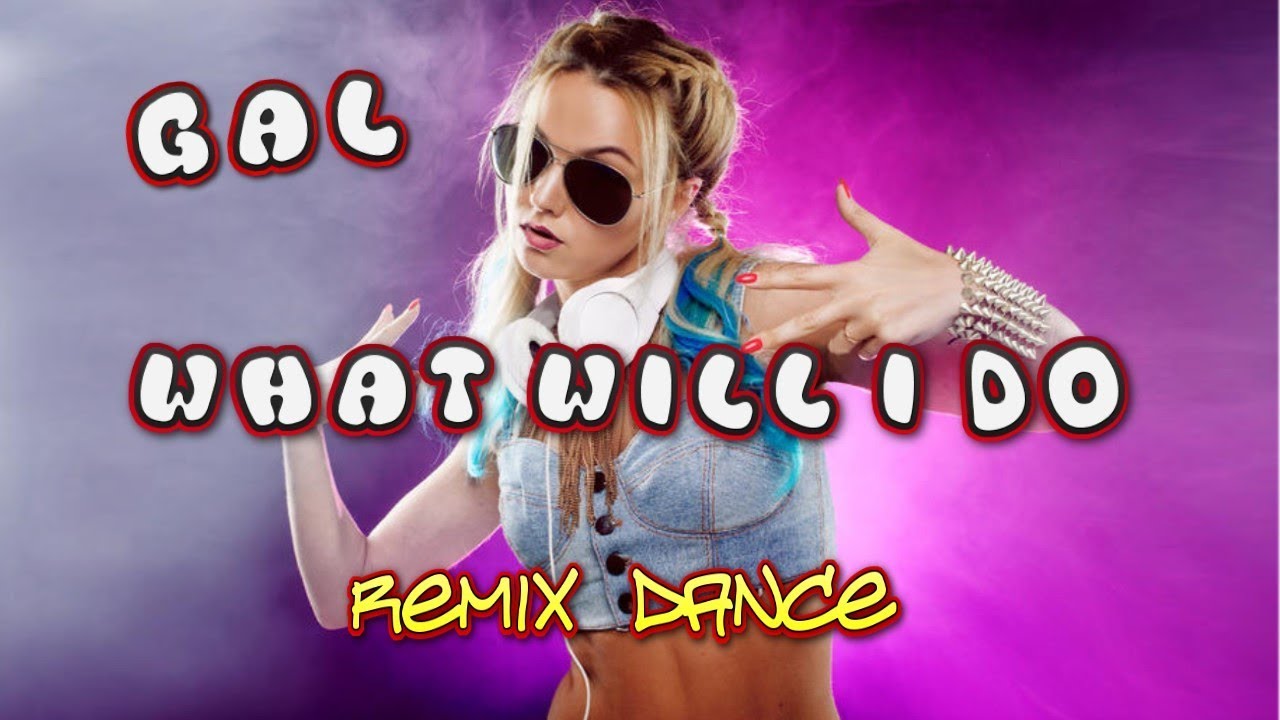 Gal - What Will I Do. Remix. Dance - YouTube