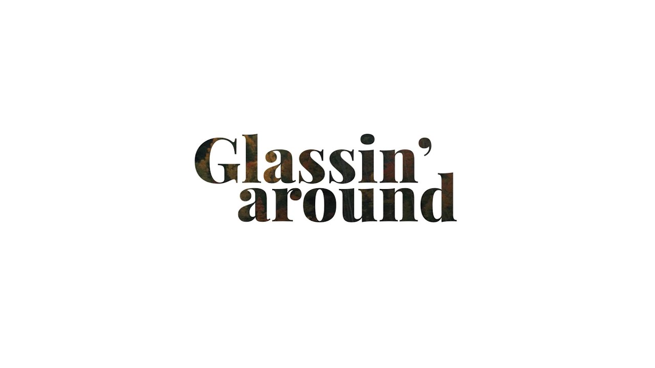 Glassin' Around - YouTube