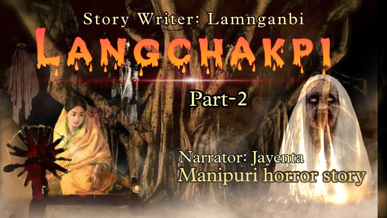 Langchakpi part-2 || Manipuri horror story || Makhal Mathel Manipur ...