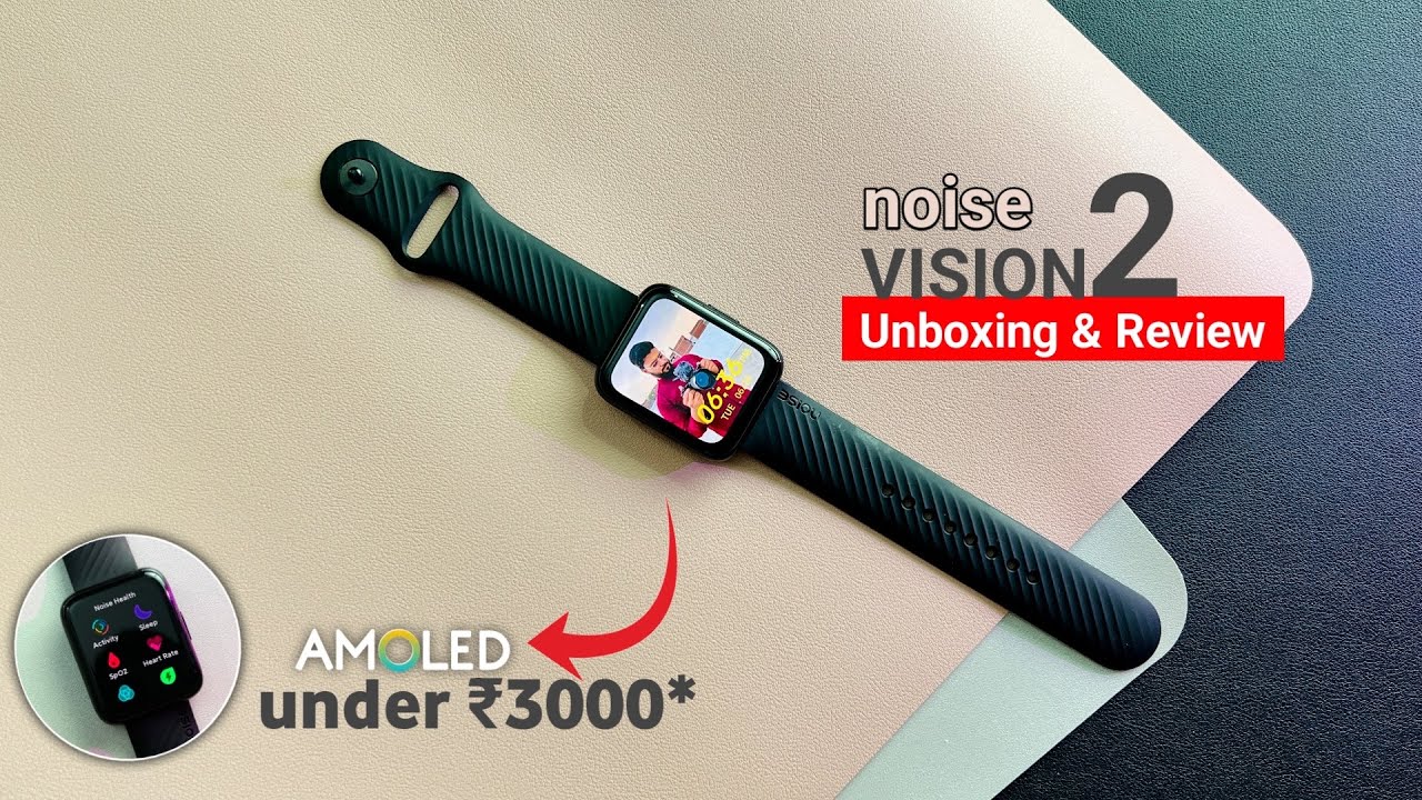 Noise Colorfit Vision 2 smartwatch Review | Under 3000 Amoled display ...