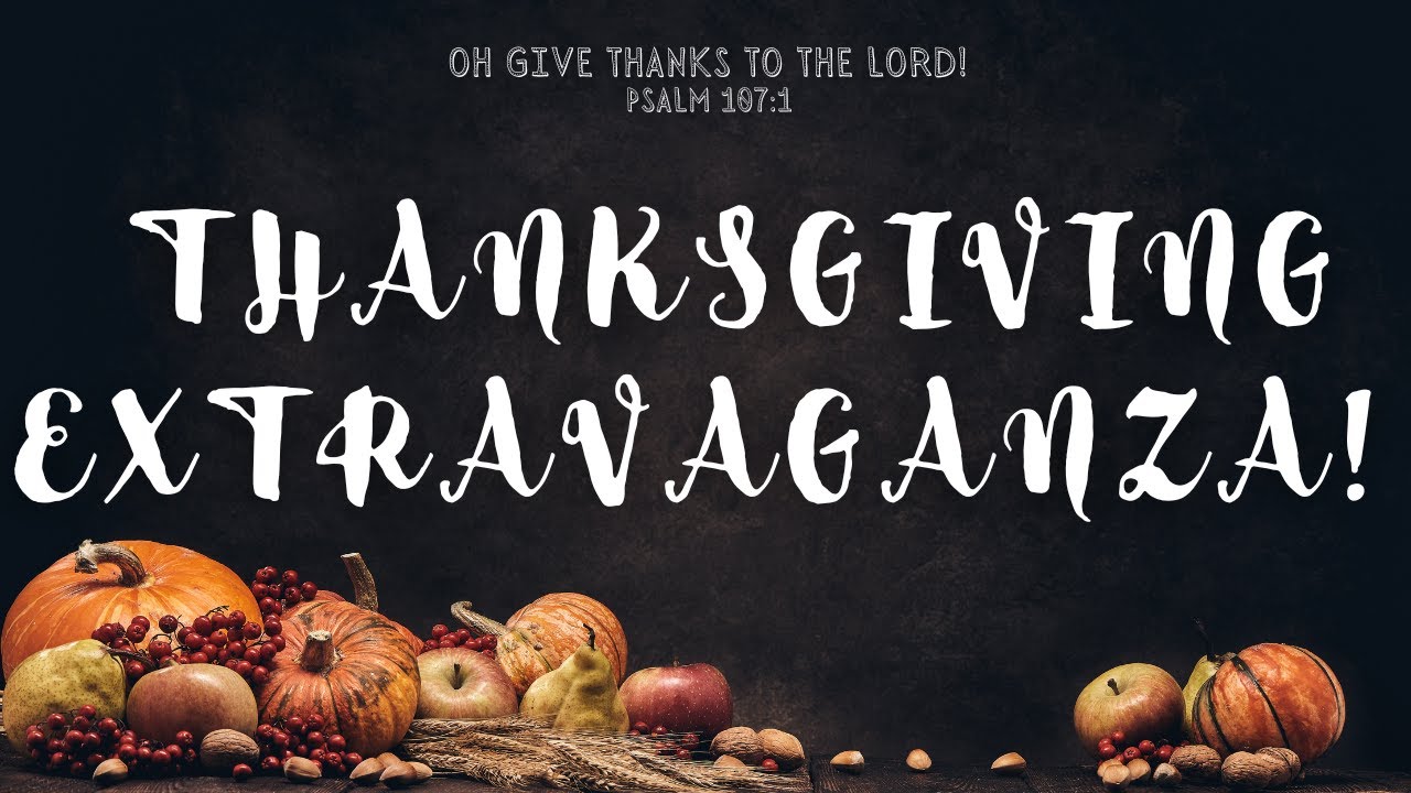 Thanksgiving Extravaganza! - YouTube