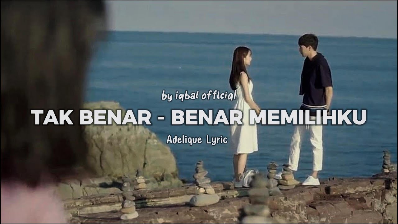 Tak Benar-Benar Memilihku (Iqbal) — Adelique (Official Lyric Video ...