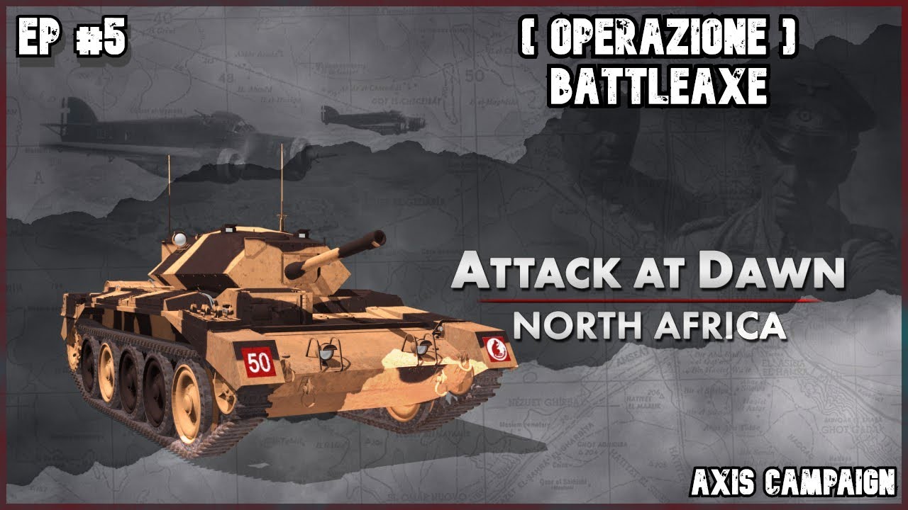 Attack at Dawn: North Africa │ Campagna Asse #5 [Operazione Battleaxe ...