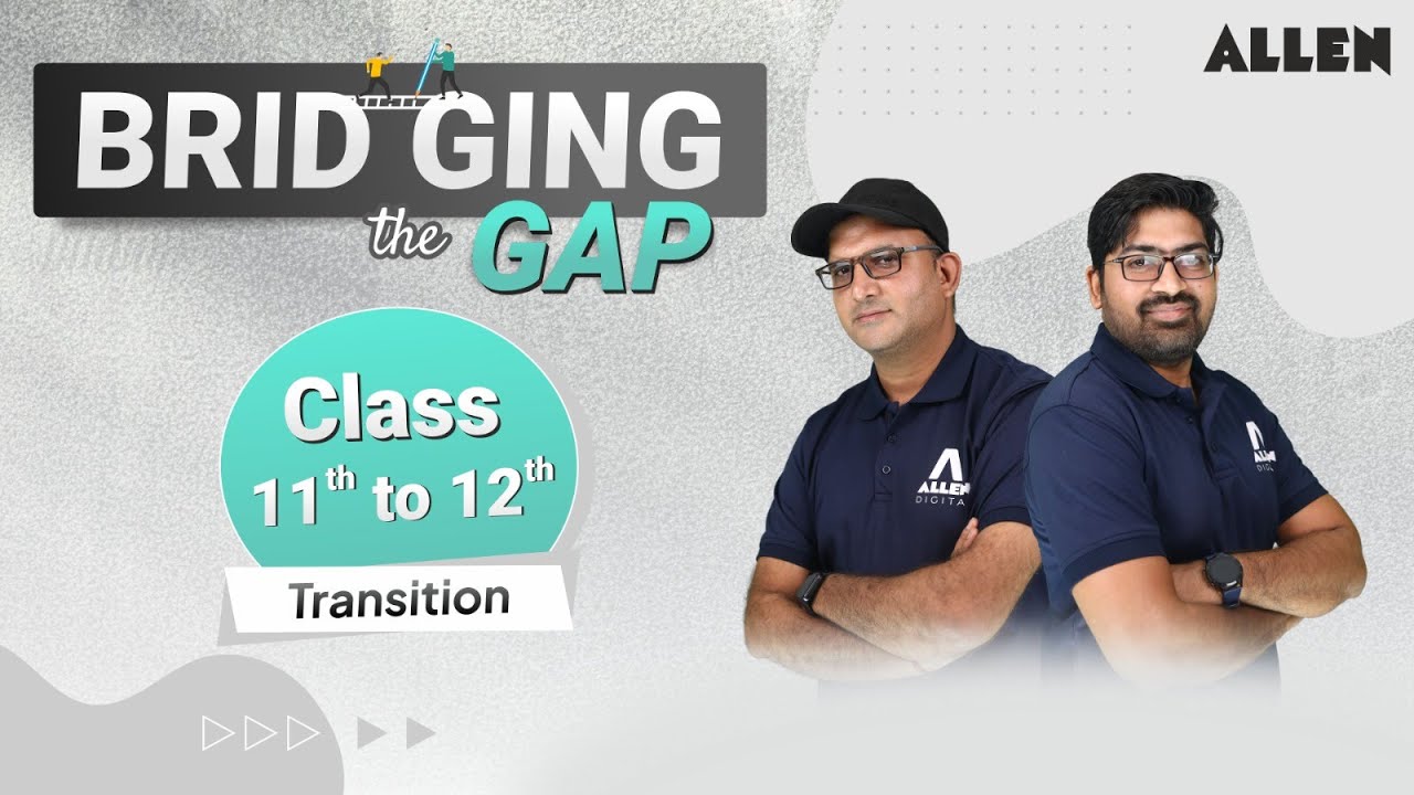Bridging the Gap | Class 11th to 12th Transition - JEE Exam Preparation ...