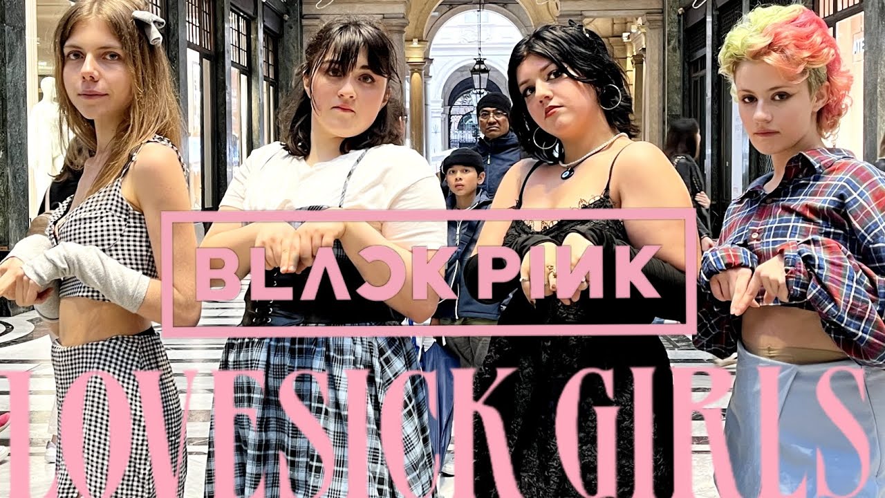 [KPOP IN PUBLIC | ITALY] BLACKPINK (블랙핑크) 'LOVESICK GIRLS' Dance cover ...