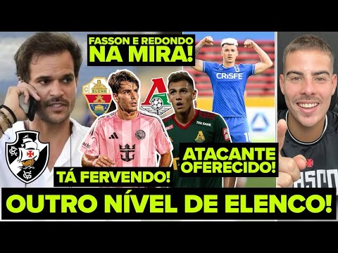 LISTA DE REFORÇOS DO VASCO DEFINIDA! 8 CONTRATAÇÕES! FASSON E REDONDO NA MIRA! ATACANTE OFERECIDO!