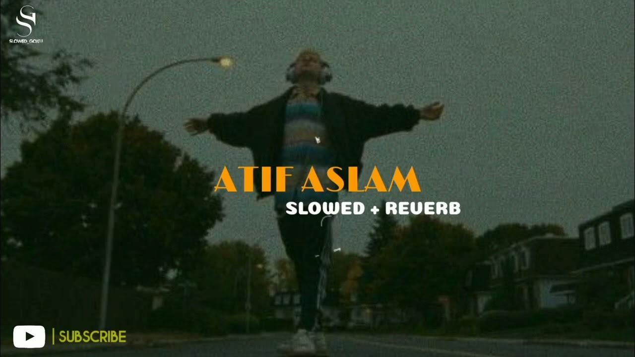 ATif Aslam Mashup ( SLOWED + REVERB ) Song Lofi Version #trending - YouTube