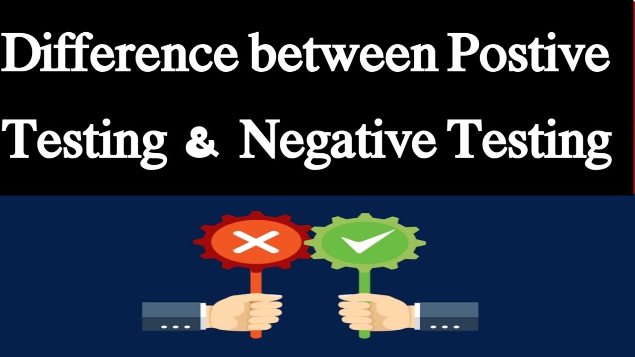 What is the difference between Positive and Negative Testing? | Manual ...