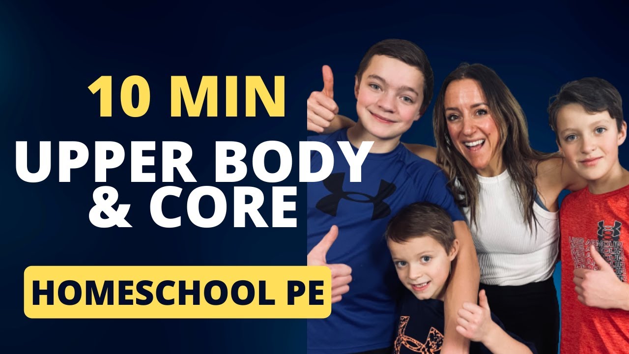 Week 15: UPPER BODY & CORE | 10 MIN Family Workout | Homeschool PE ...