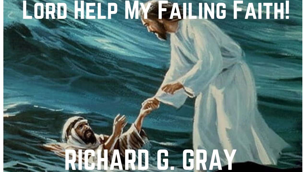 Lord Help My Failing Faith! - YouTube