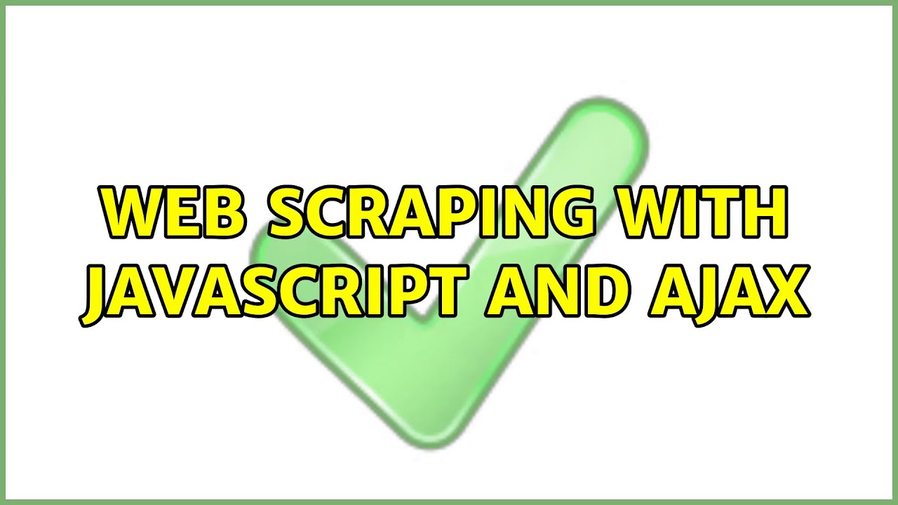 Web Scraping With Javascript And Ajax 2 Solutions Youtube