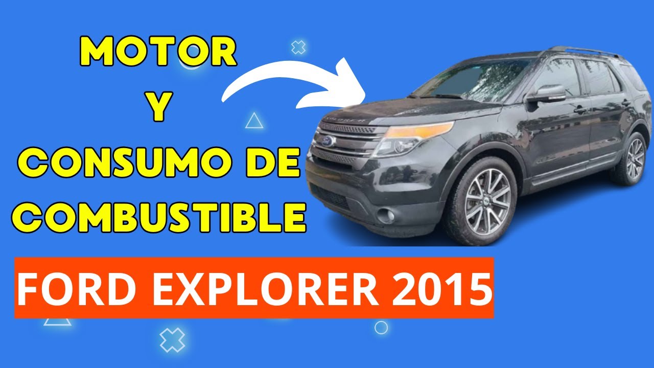 ¿Qué motor Tiene una Ford Explorer 2015 y cuánto Combustible Consume ...