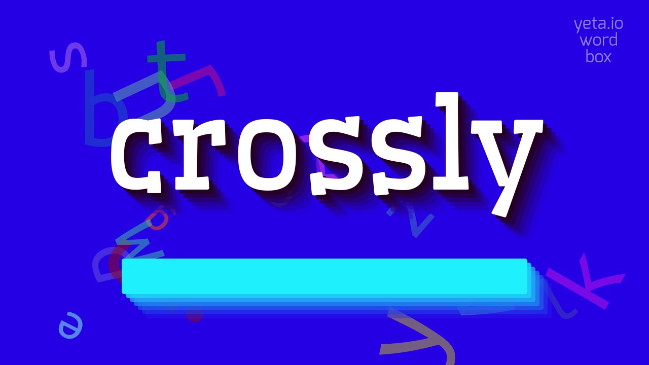 How to say "crossly"! (High Quality Voices) - YouTube