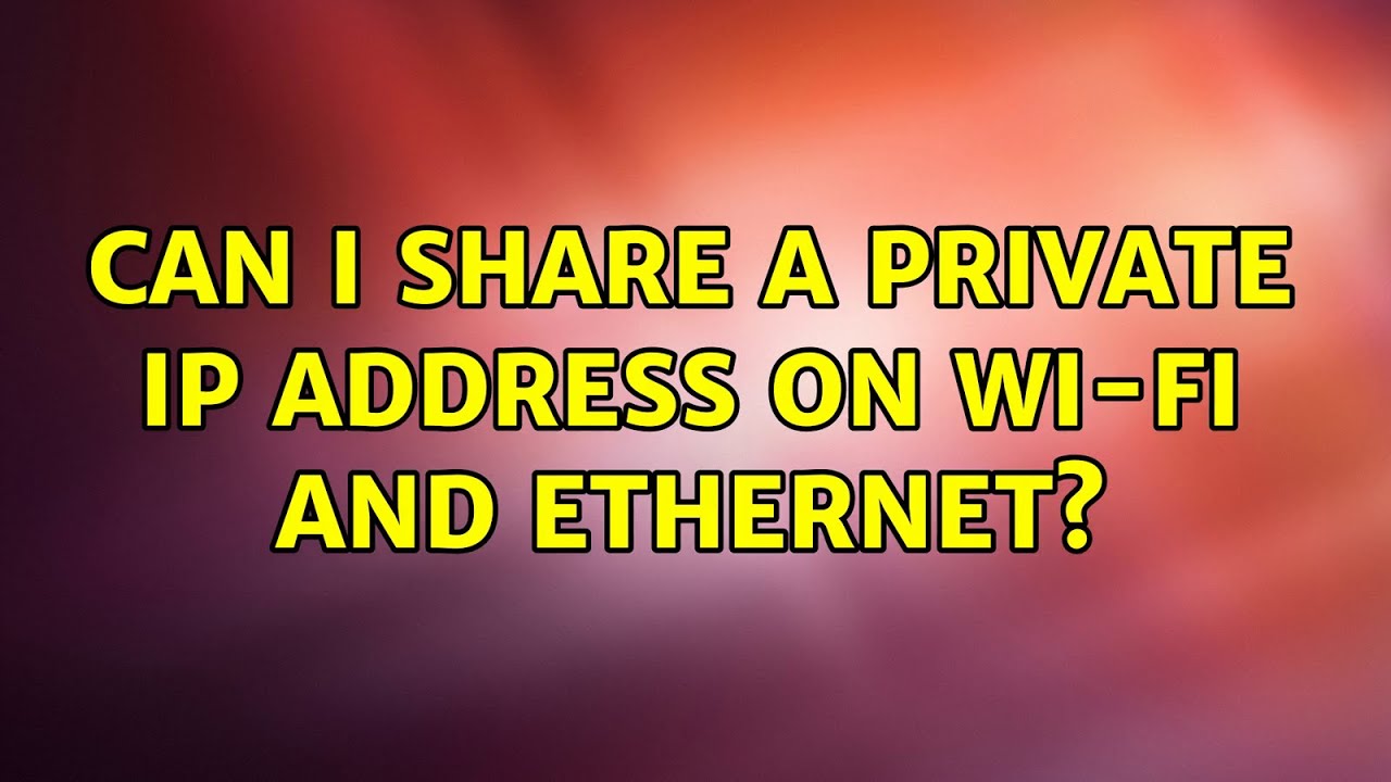 Can I Share A Private IP Address On Wi Fi And Ethernet YouTube can-i-share-a-private-ip-address-on-wi-fi-and-ethernet-youtube