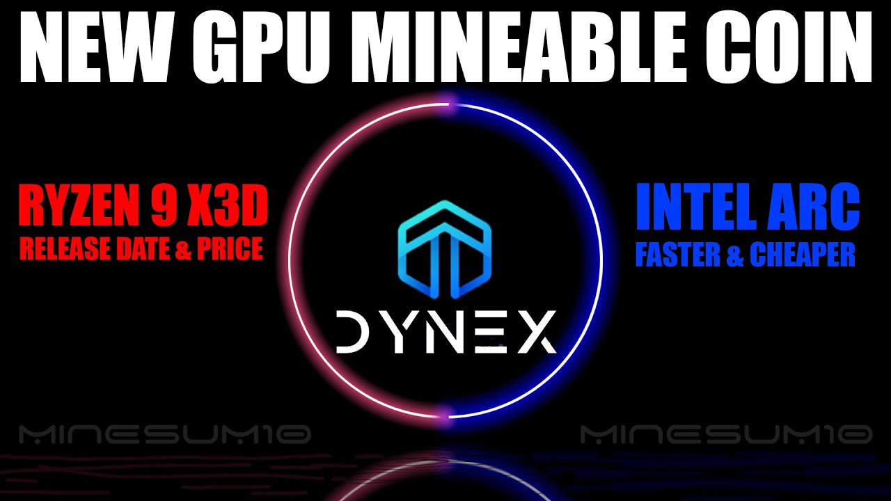 Dynex - New GPU mineable coin, Ryzen 9 X3D CPUs releasing in Feb, Intel ...