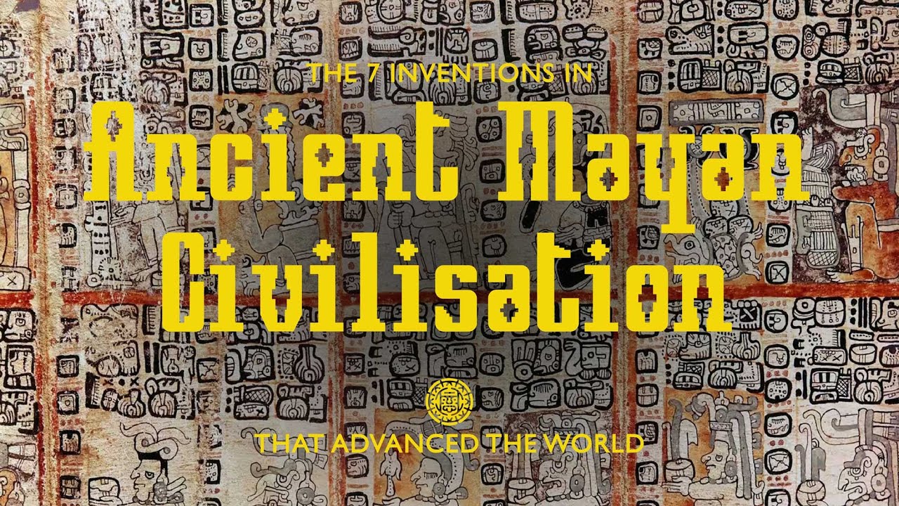 The 7 Inventions in Ancient Mayan Civilisation that advanced the World ...