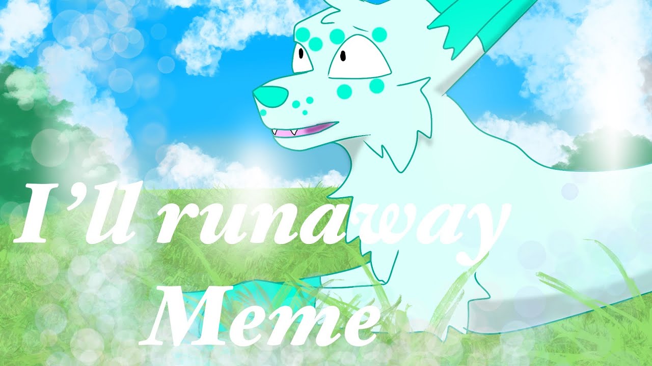 I’LL RUNAWAY MEME • animation •(vent ?) - YouTube