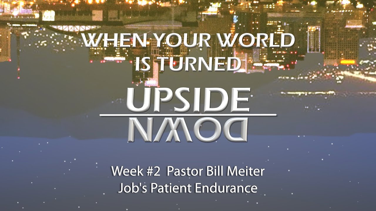 When Your World is Turned Upside Down #2 - Job's Patient Endurance ...