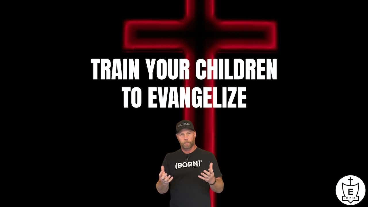 TRAIN YOUR CHILDREN TO EVANGELIZE! - YouTube