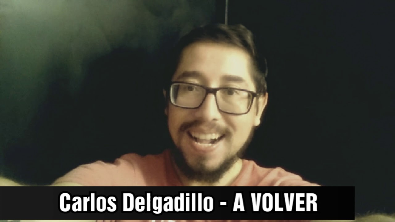 Carlos Delgadillo - A VOLVER - YouTube