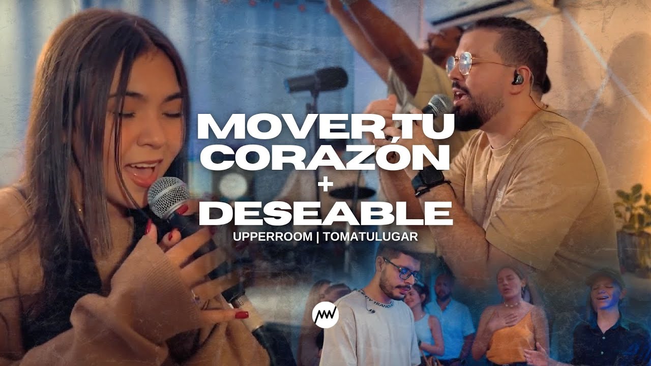 Mover Tu Corazón + Deseable | UPPERROOM - TOMATULUGAR | Nova Worship ...