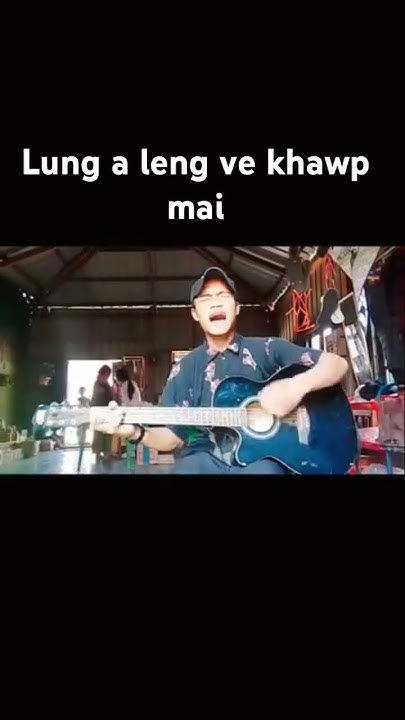 Alung Thawng || Lung a leng ve khawp mai. - YouTube