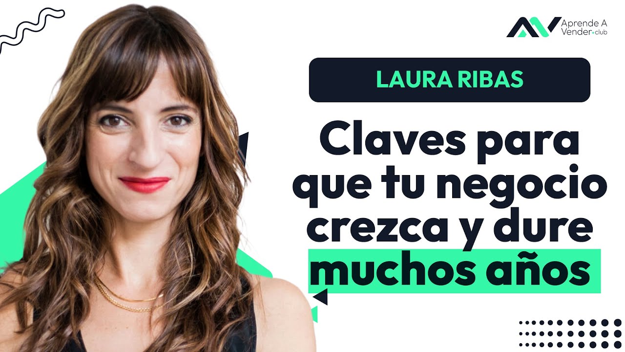 Laura Ribas: Claves para que tu NEGOCIO crezca y dure MUCHOS AÑOS - YouTube