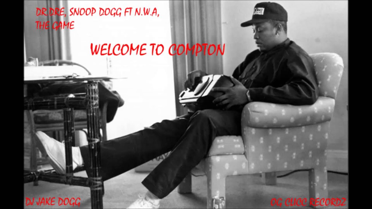 Dr Dre, Snoop Dogg Ft N.W.A & The Game - Welcome To Compton - YouTube