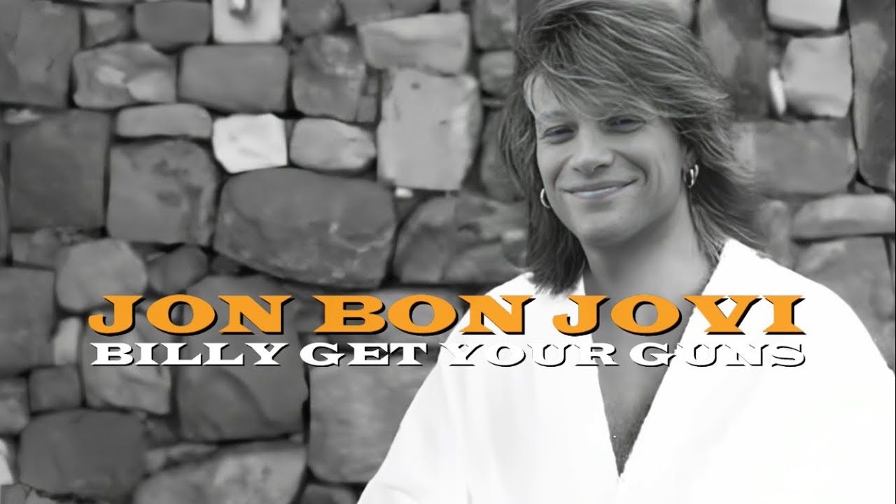 Jon Bon Jovi - Billy Get Your Guns - YouTube