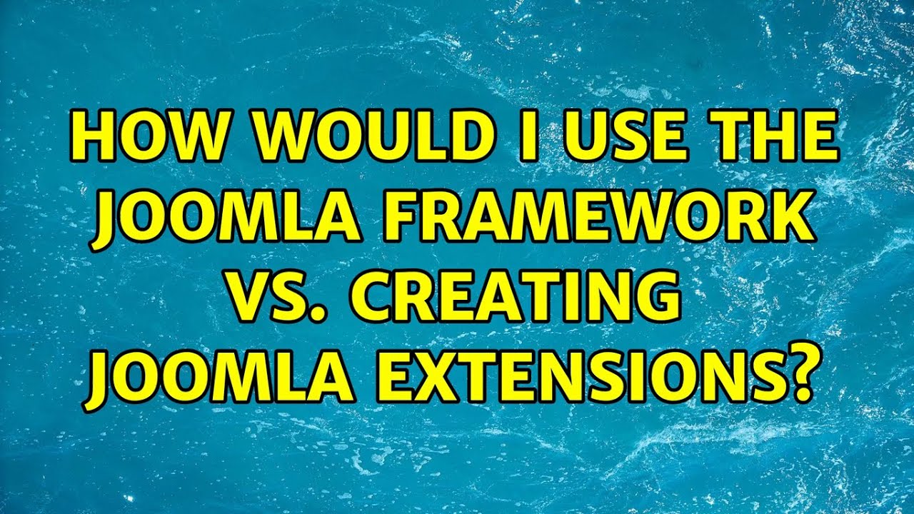 How Would I Use The Joomla Framework Vs Creating Joomla Extensions 2