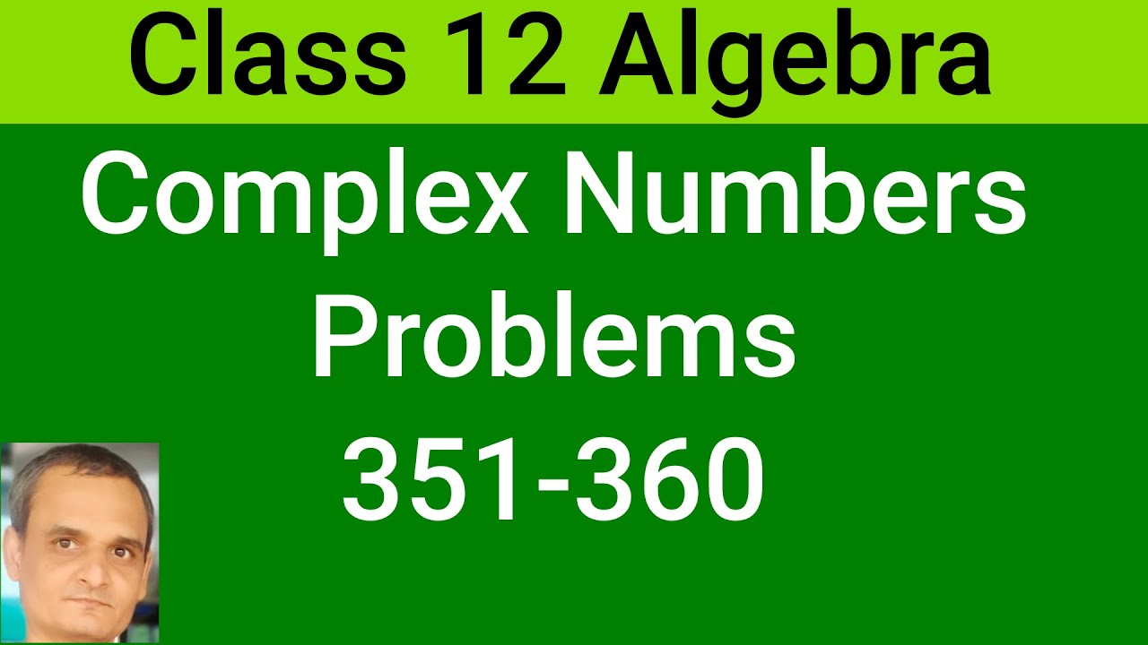 Complex Numbers Problems 351-360 | Class 12 Algebra | JEE Mains ...