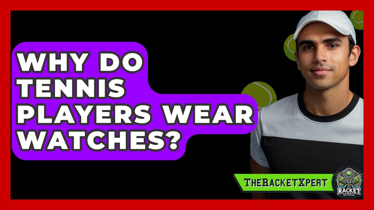 Why Do Tennis Players Wear Watches? - The Racket Xpert - YouTube