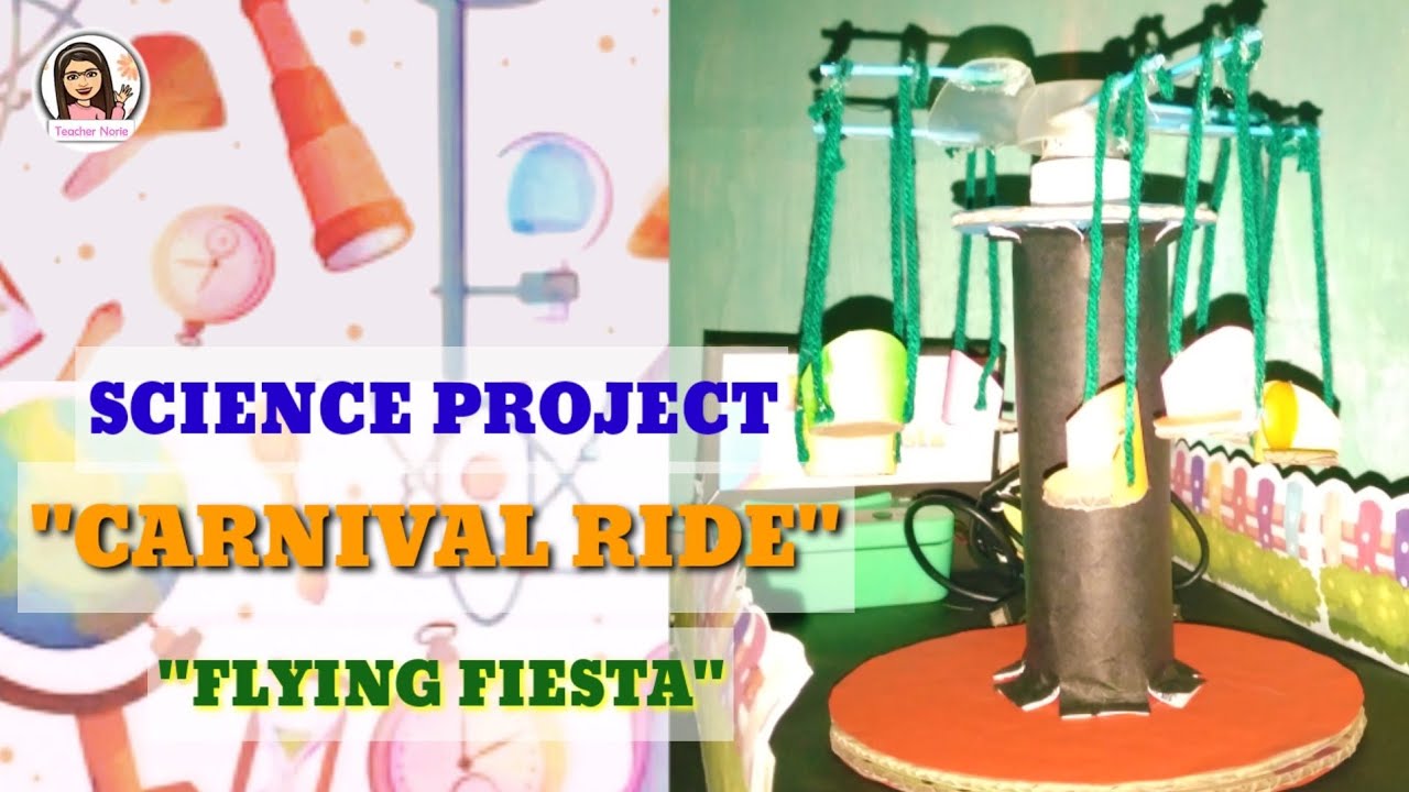 SCIENCE 9 PROJECT || CARNIVAL RIDE - FLYING FIESTA || TEACHER NORIE ...