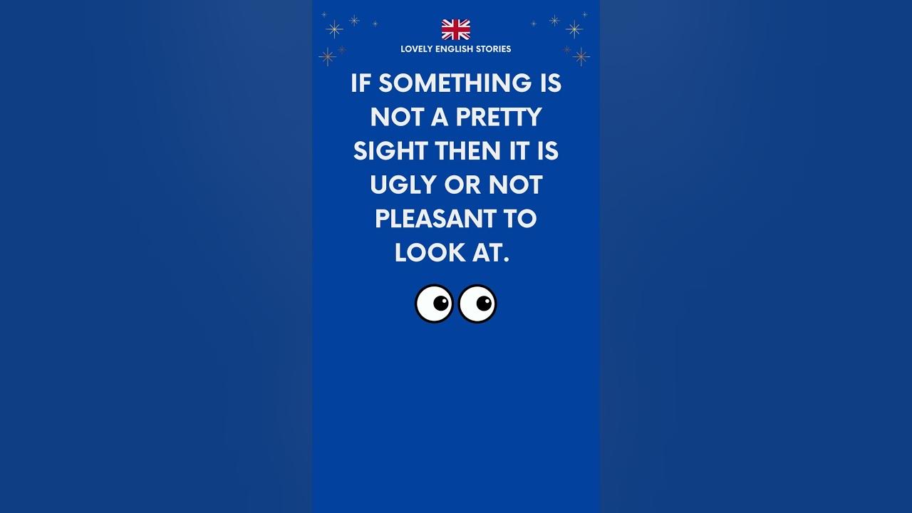 BRITISH ENGLISH IDIOM What Does not A Pretty Sight Mean idioms british-english-idiom-what-does-not-a-pretty-sight-mean-idioms