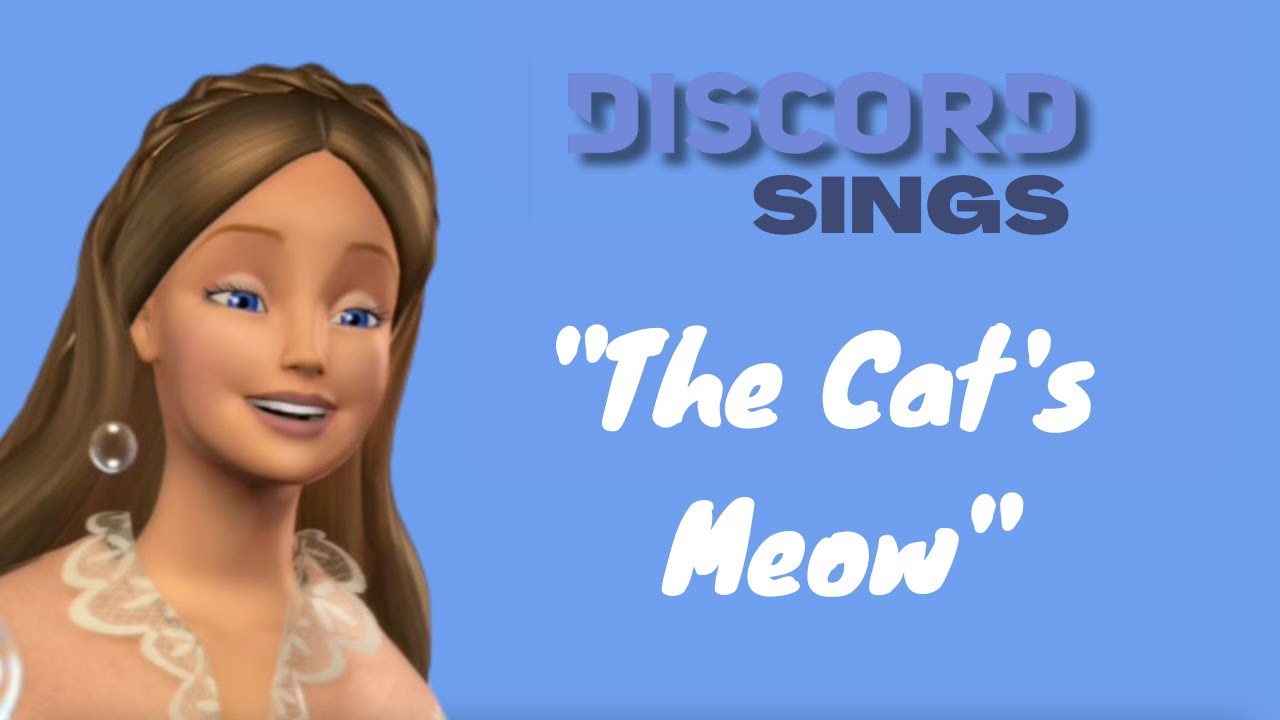 Discord Sings Barbie's "The Cat's Meow" - YouTube