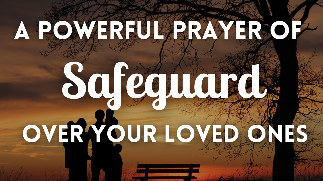 A Powerful Prayer of Safeguard over Your Loved Ones | Your Daily Prayer ...