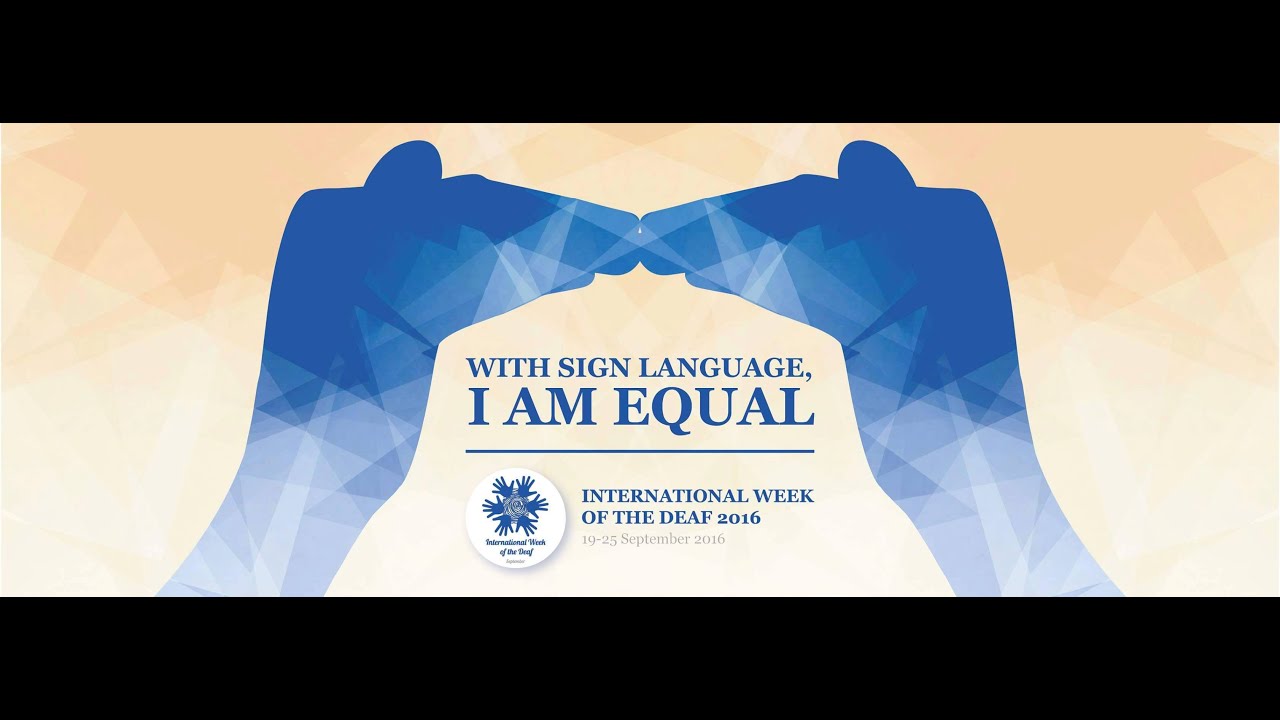 2016 International Week of the Deaf - "With Sign Language, I am Equal ...