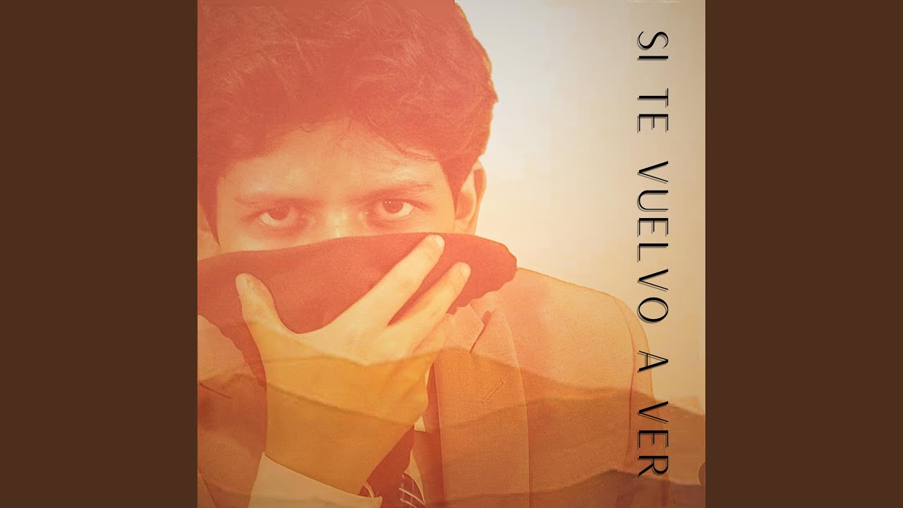 Si Te Vuelvo A Ver - YouTube