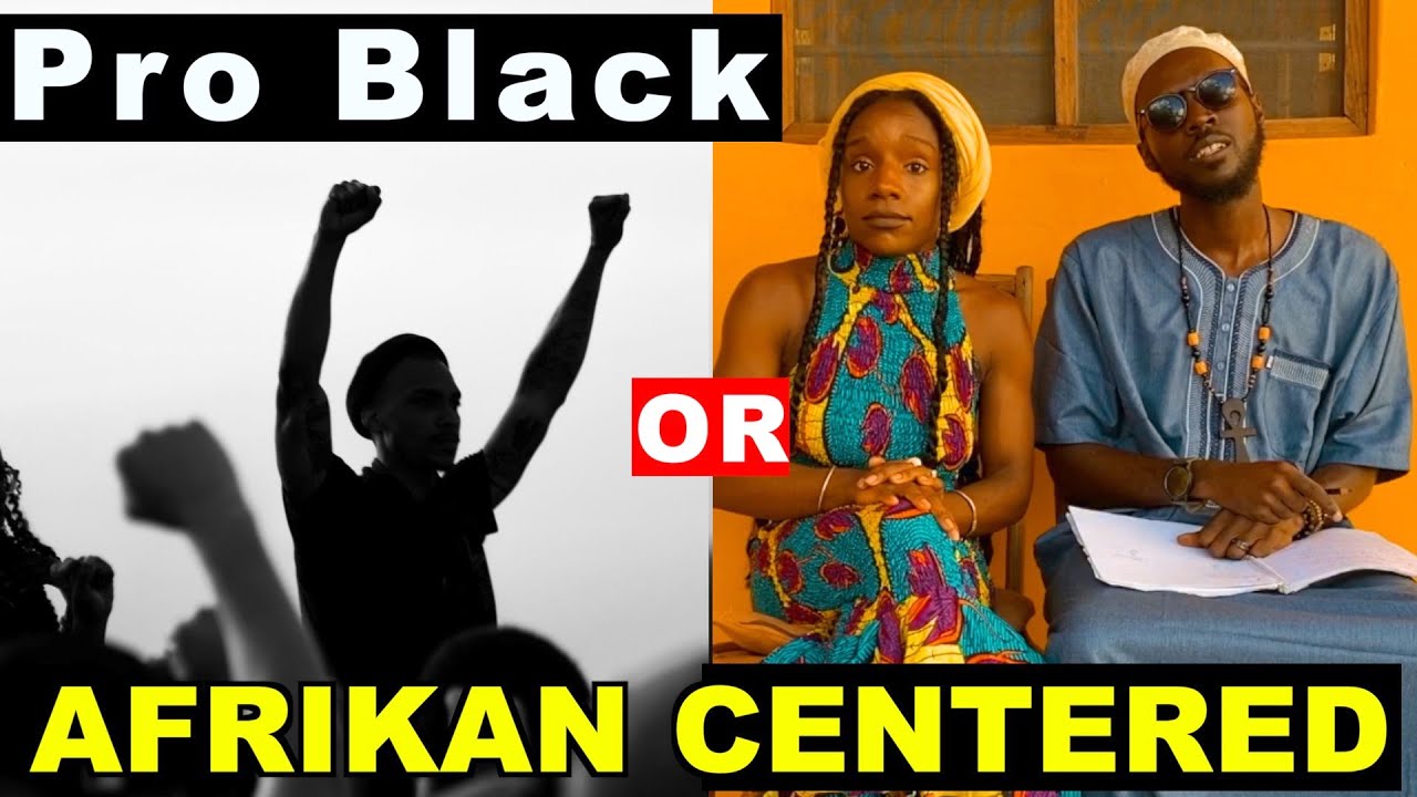Are You "Pro Black" OR Afrikan Centered? - YouTube